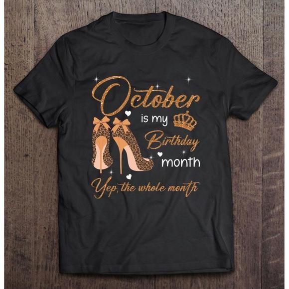 Shirts | October Is My Birthday Month Yep The Whole Month Women Girls ...